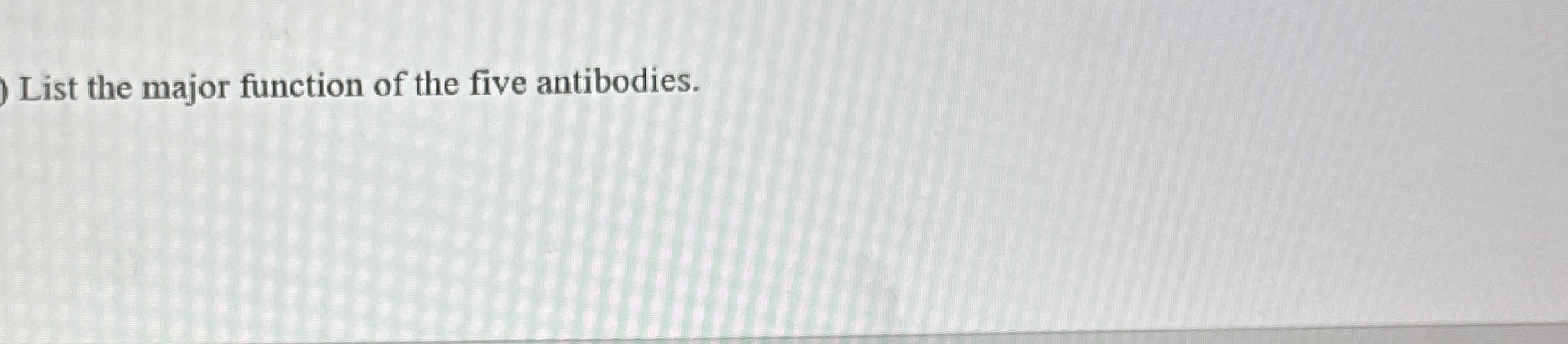 Solved List the major function of the five antibodies. | Chegg.com