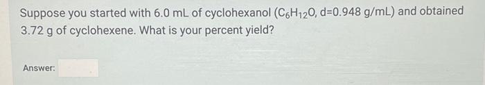 Solved Suppose you started with 6.0 mL of cyclohexanol | Chegg.com