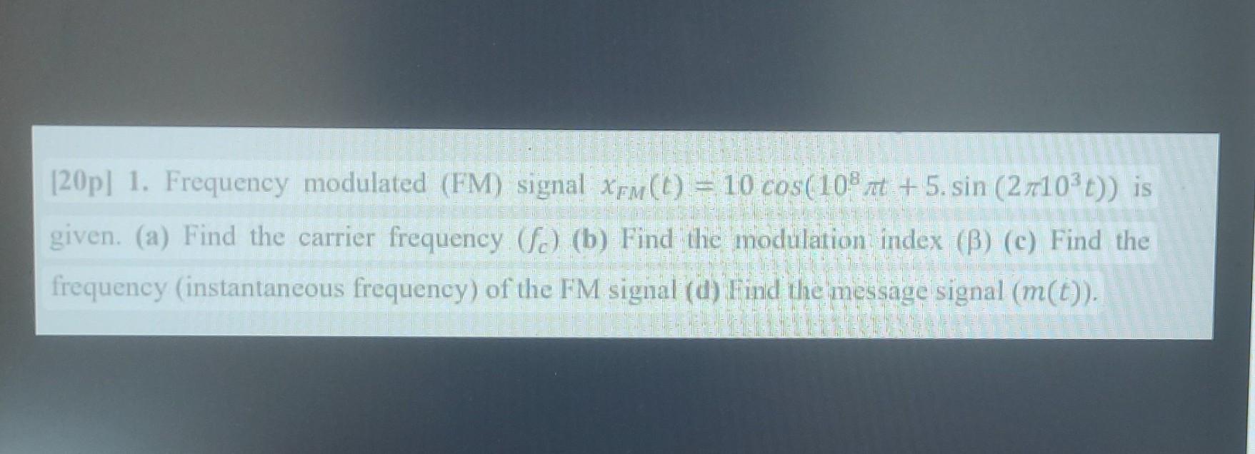 Solved [20p] 1. Frequency modulated (FM) signal | Chegg.com