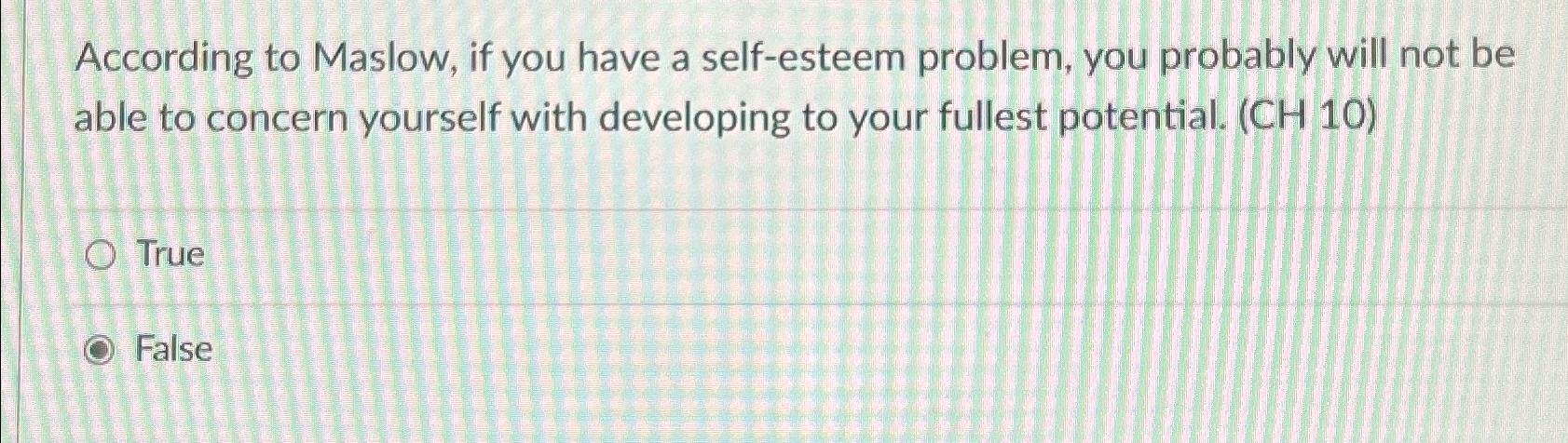 Solved According to Maslow, if you have a self-esteem | Chegg.com