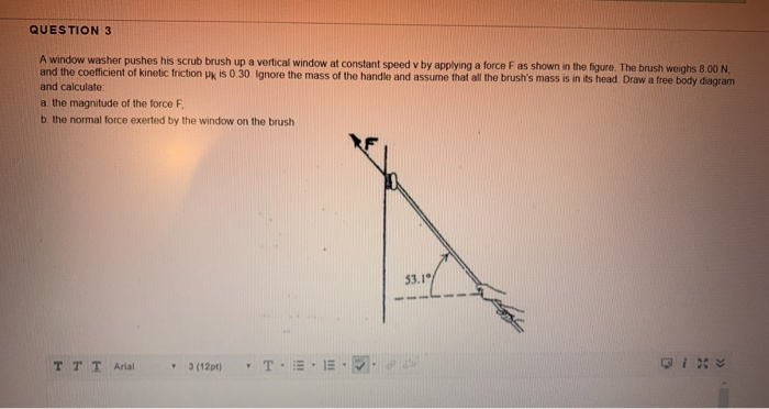 Solved QUESTION 3 A window washer pushes his scrub brush up | Chegg.com