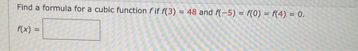 Solved Find a formula for a cubic function f if f(3)=48 and | Chegg.com