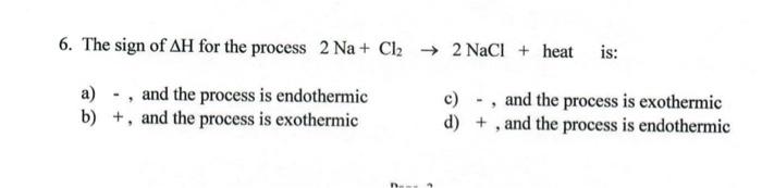 Solved 6. The sign of ΔH for the process 2Na+Cl2→2NaCl+ heat | Chegg.com