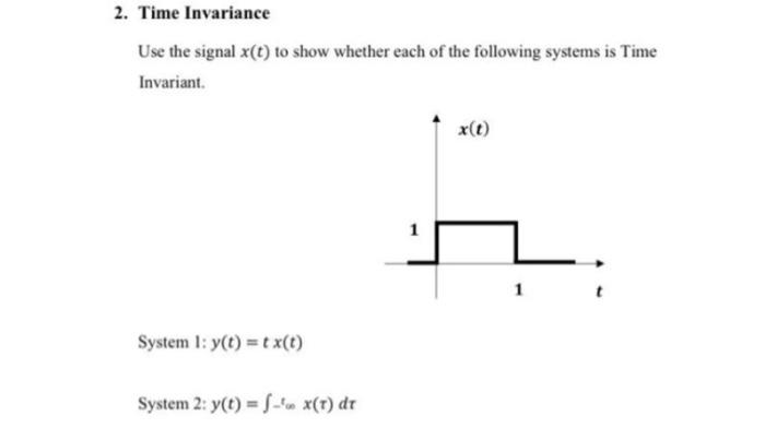 Solved 2. Time Invariance Use the signal x(t) to show | Chegg.com
