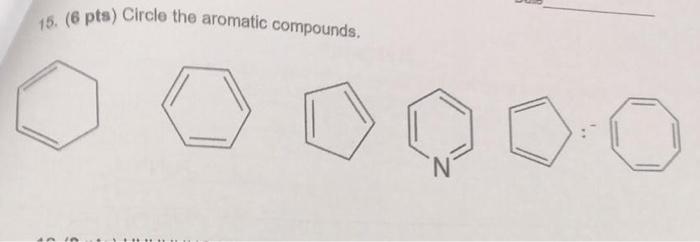 Solved 15. (6 pts) Circle the aromatic compounds, N | Chegg.com