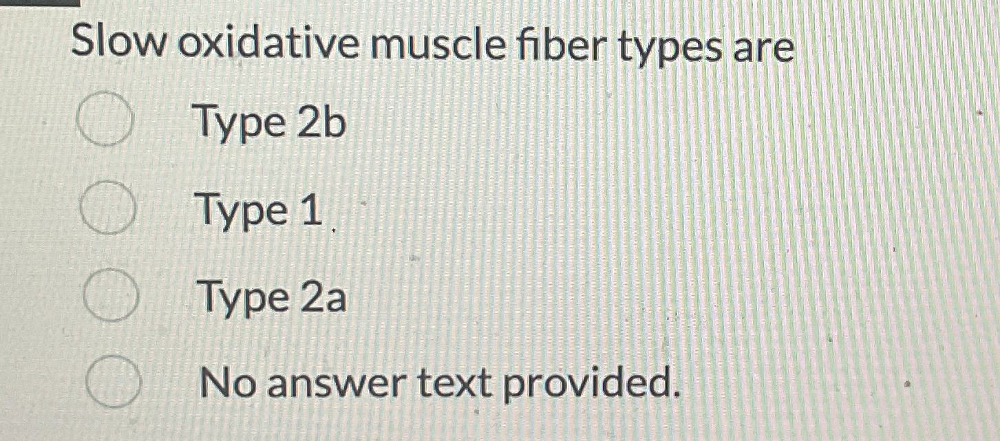 Solved Slow oxidative muscle fiber types areType 2bType | Chegg.com