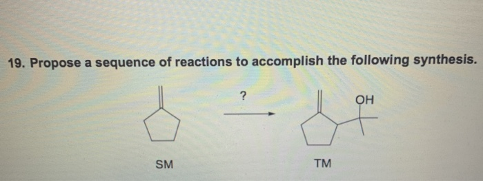 Solved 19. Propose a sequence of reactions to accomplish the | Chegg.com