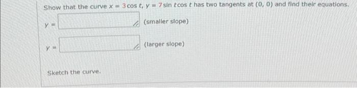 Solved Show that the curve x = 3 cos t, y = 7 sin tcost has | Chegg.com