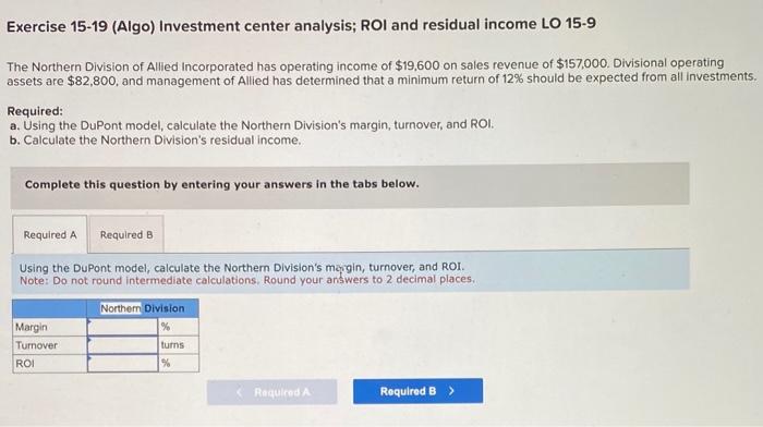 Solved Exercise 15−19 (Algo) Investment center analysis; ROI | Chegg.com