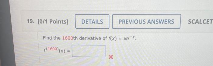Solved Find the 1600 th derivative of f(x)=xe−x. f(1600)(x)= | Chegg.com