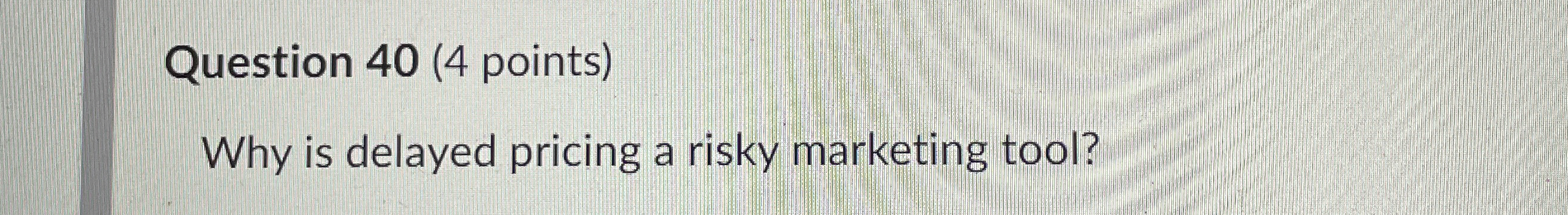 Solved Question 40 (4 ﻿points)Why is delayed pricing a risky | Chegg.com