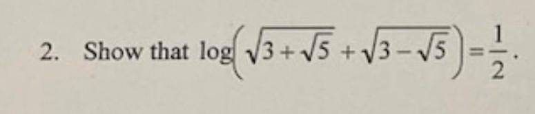 Solved 2. Show that log(3+5+3−5)=21. | Chegg.com