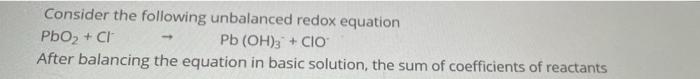 Solved Consider the following unbalanced redox equation PbO2 | Chegg.com
