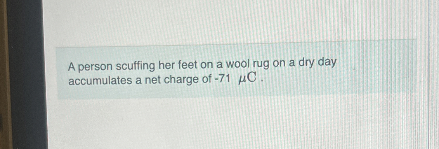 Solved A person scuffing her feet on a wool rug on a dry day | Chegg.com