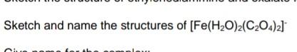 Solved Sketch and name the structures of [Fe(H2O)2(C2O4)2] | Chegg.com