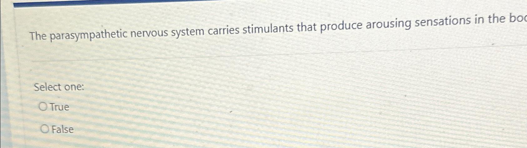 Solved The parasympathetic nervous system carries stimulants | Chegg.com
