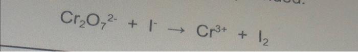 Solved Cr2O72−+I−→Cr3++I2 | Chegg.com