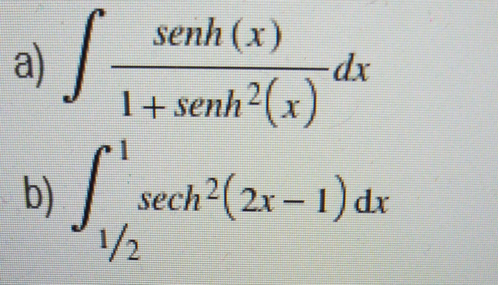 Solved senh (x) a) s dx 1+ senh²(x) b) [sech ²(2x - 1) dx | Chegg.com