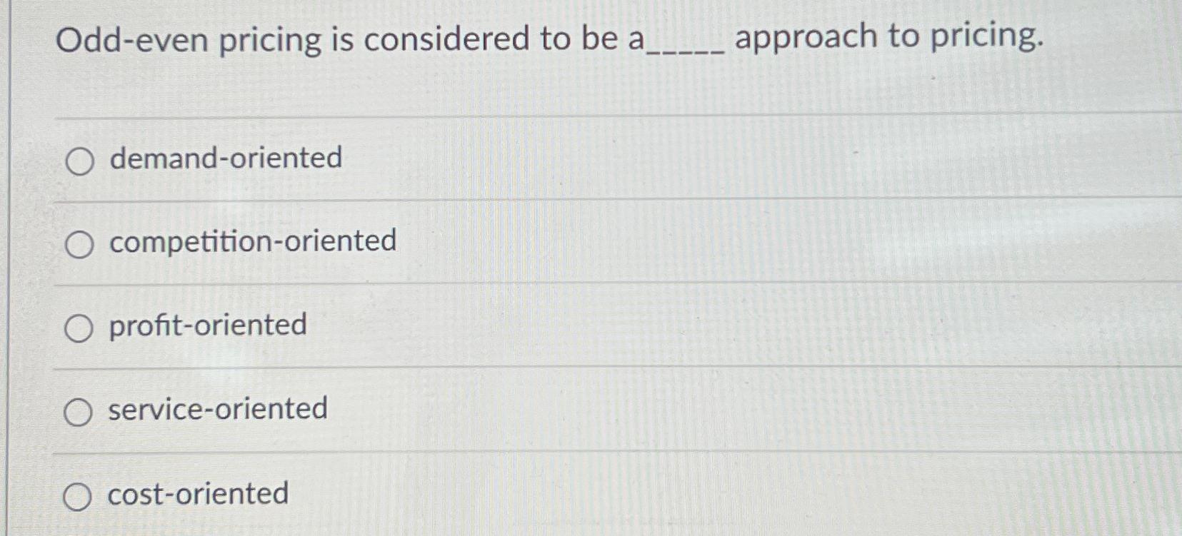 Solved Odd-even pricing is considered to be a approach to | Chegg.com