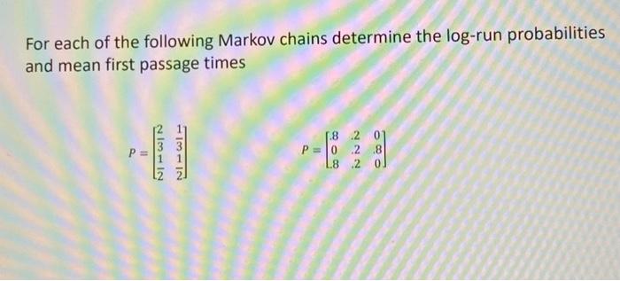 Solved For each of the following Markov chains determine the | Chegg.com