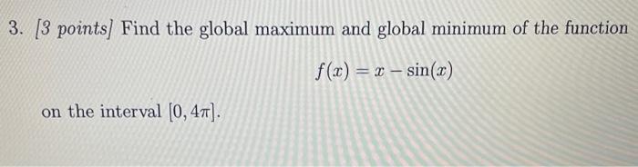 Solved 3. [3 points] Find the global maximum and global | Chegg.com
