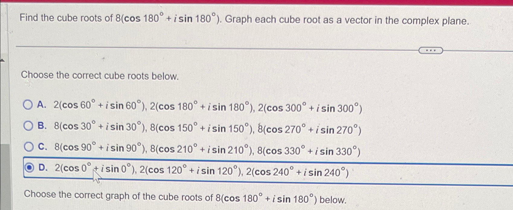 Solved Find the cube roots of 8(cos180°+isin180°). ﻿Graph | Chegg.com