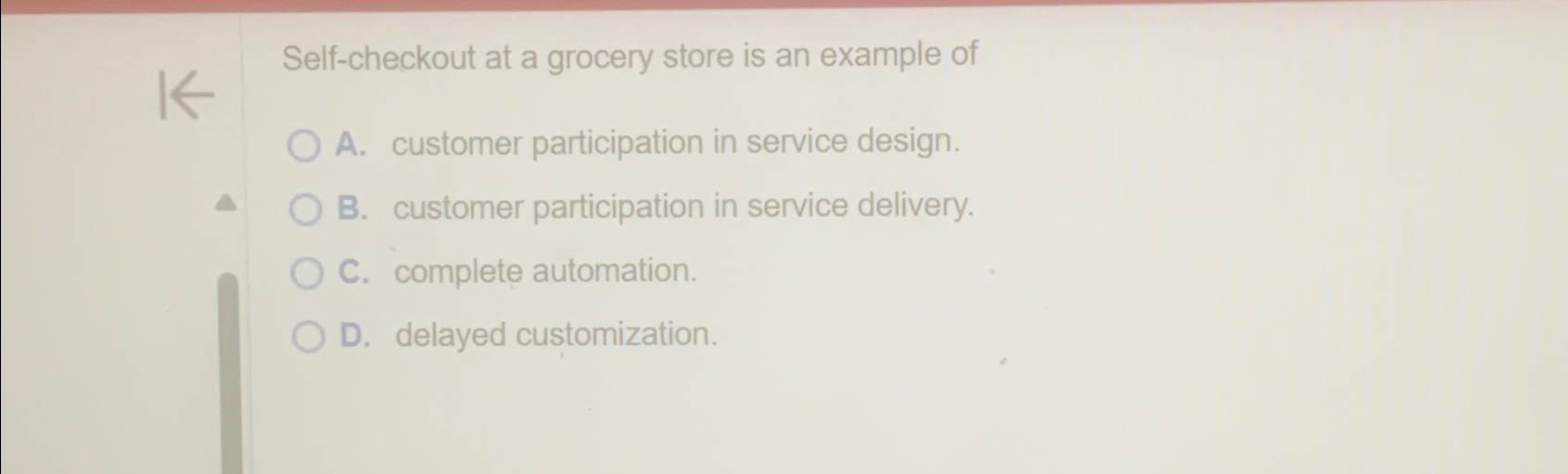 Solved Self-checkout at a grocery store is an example ofA. | Chegg.com