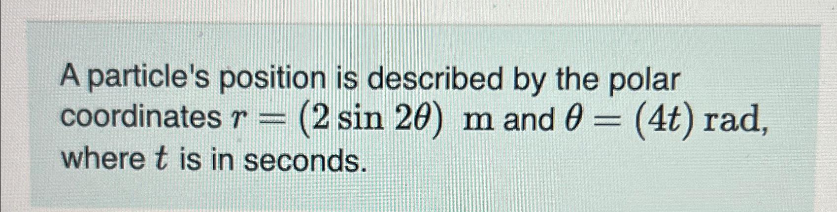 A particle's position is described by the polar | Chegg.com