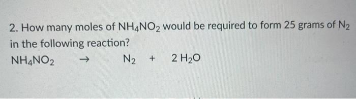 Solved 2. How many moles of NH4NO2 would be required to form | Chegg.com