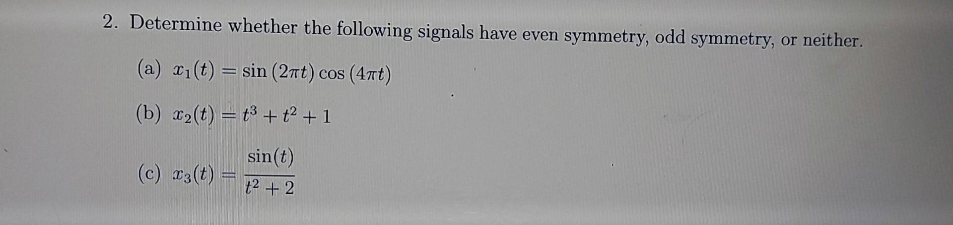 Solved 2. Determine whether the following signals have even | Chegg.com
