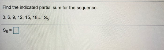 Solved Find the indicated partial sum for the sequence. 3, | Chegg.com
