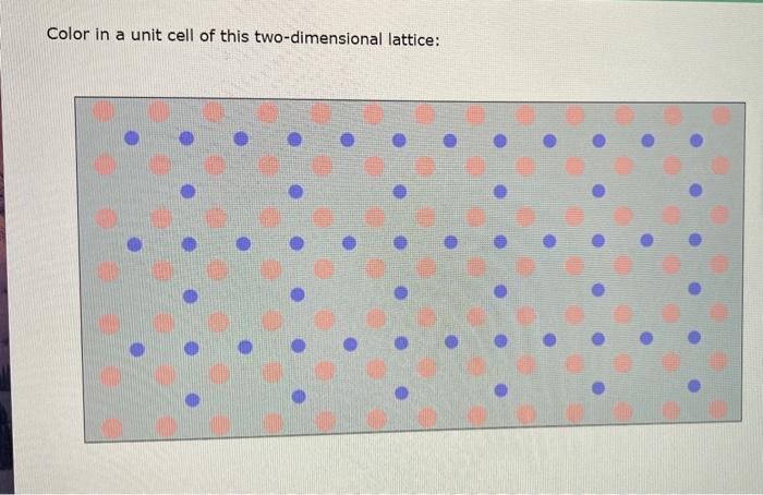 Solved Color in a unit cell of this two-dimensional lattice: | Chegg.com