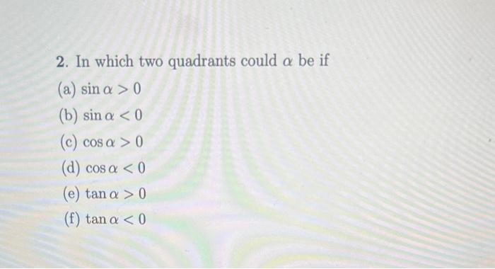 Solved 2. In which two quadrants could α be if (a) sinα>0 | Chegg.com