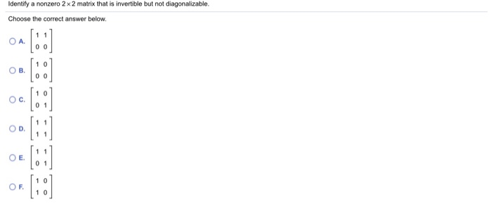 Solved Identify A Nonzero 2x2 Matrix That Is Invertible But