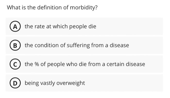 Solved What is the definition of morbidity? the rate at | Chegg.com