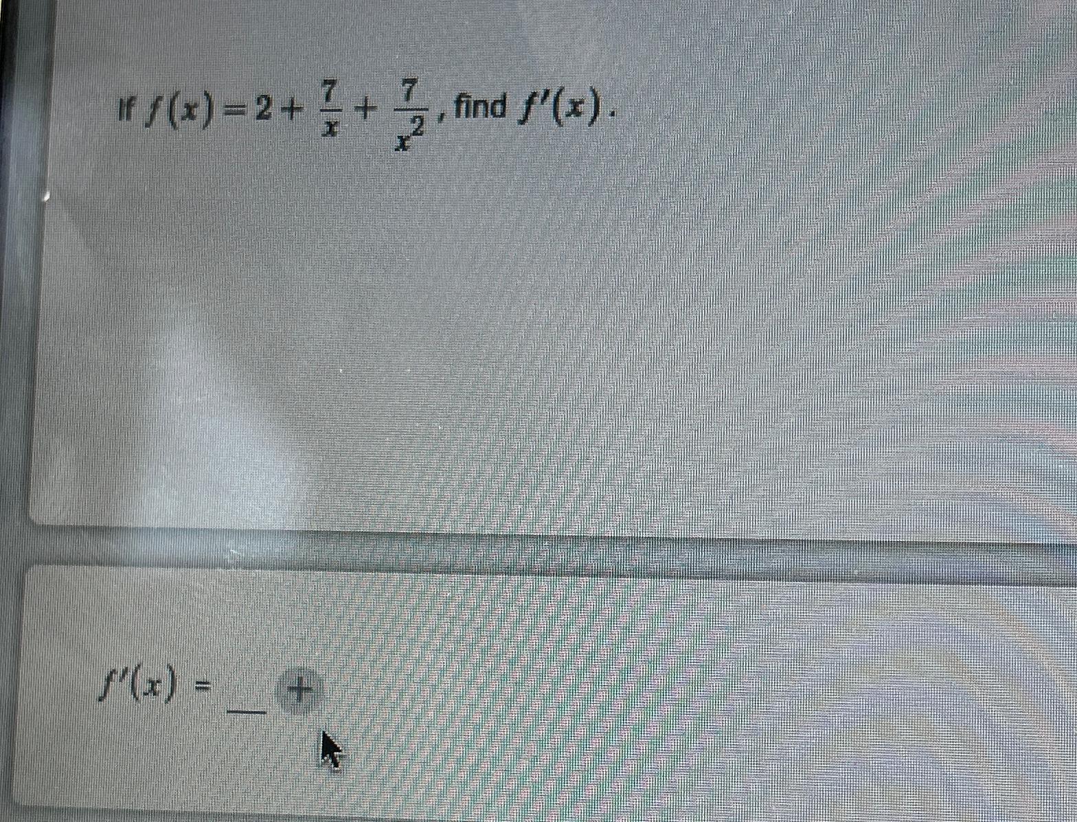 Solved If f(x)=2+7x+7x2, ﻿find f'(x)f'(x)=++ | Chegg.com