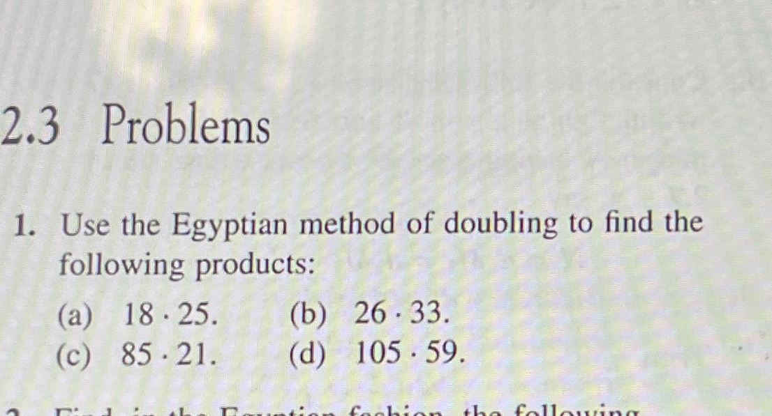 Solved 2.3 ﻿ProblemsUse the Egyptian method of doubling to | Chegg.com