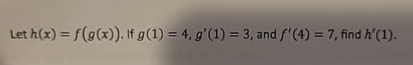 Solved Let h(x)=f(g(x)). ﻿If g(1)=4,g'(1)=3, ﻿and f'(4)=7, | Chegg.com