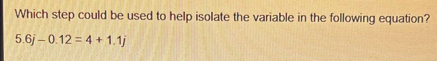 Solved Which step could be used to help isolate the variable | Chegg.com