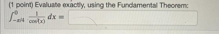 Solved (1 point) Evaluate exactly, using the Fundamental | Chegg.com