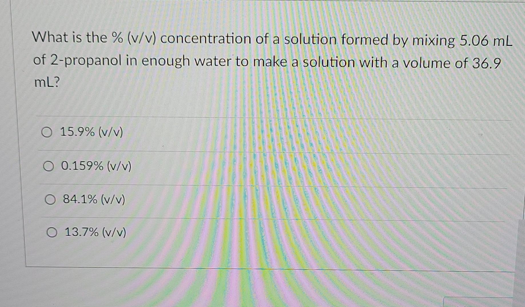 Solved What is the % (v/v) concentration of a solution | Chegg.com
