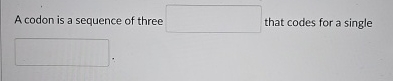 Solved A codon is a sequence of three ﻿that codes for a | Chegg.com