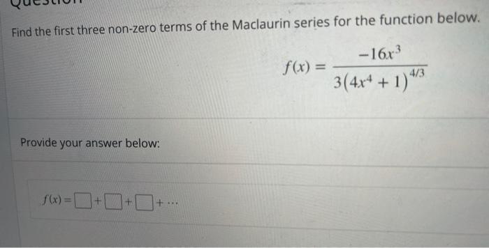 Solved Find the first three non-zero terms of the Maclaurin | Chegg.com