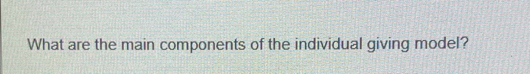 Solved What are the main components of the individual giving | Chegg.com