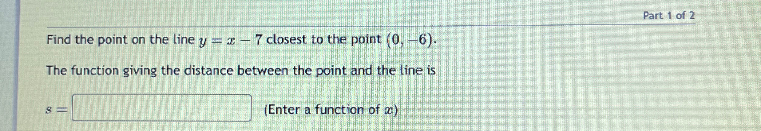Solved Part 1 ﻿of 2Find the point on the line y=x-7 ﻿closest | Chegg.com