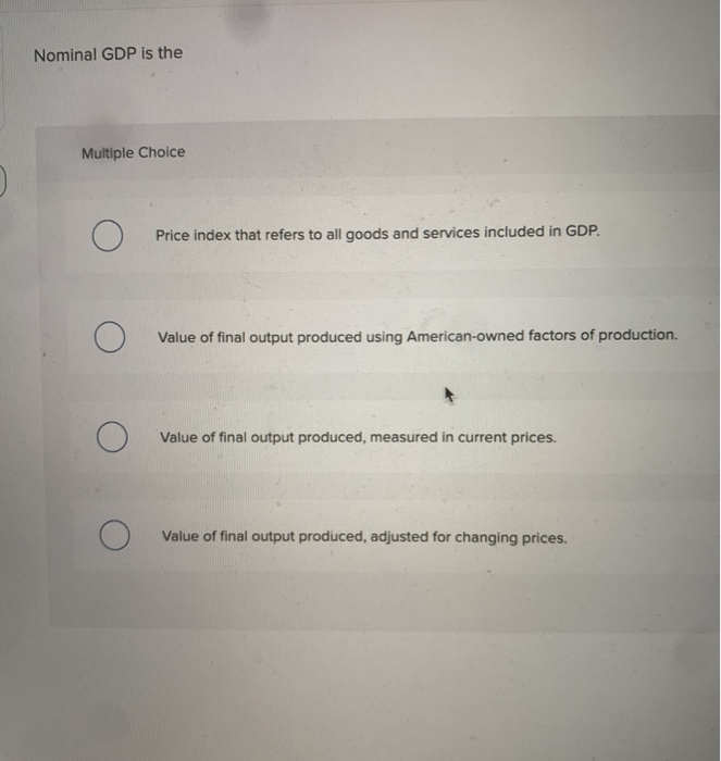 Solved Nominal GDP is the Multiple Choice Price index that | Chegg.com