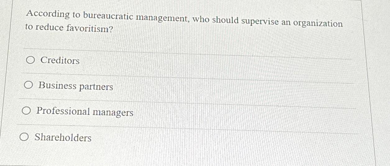 Solved According to bureaucratic management, who should | Chegg.com