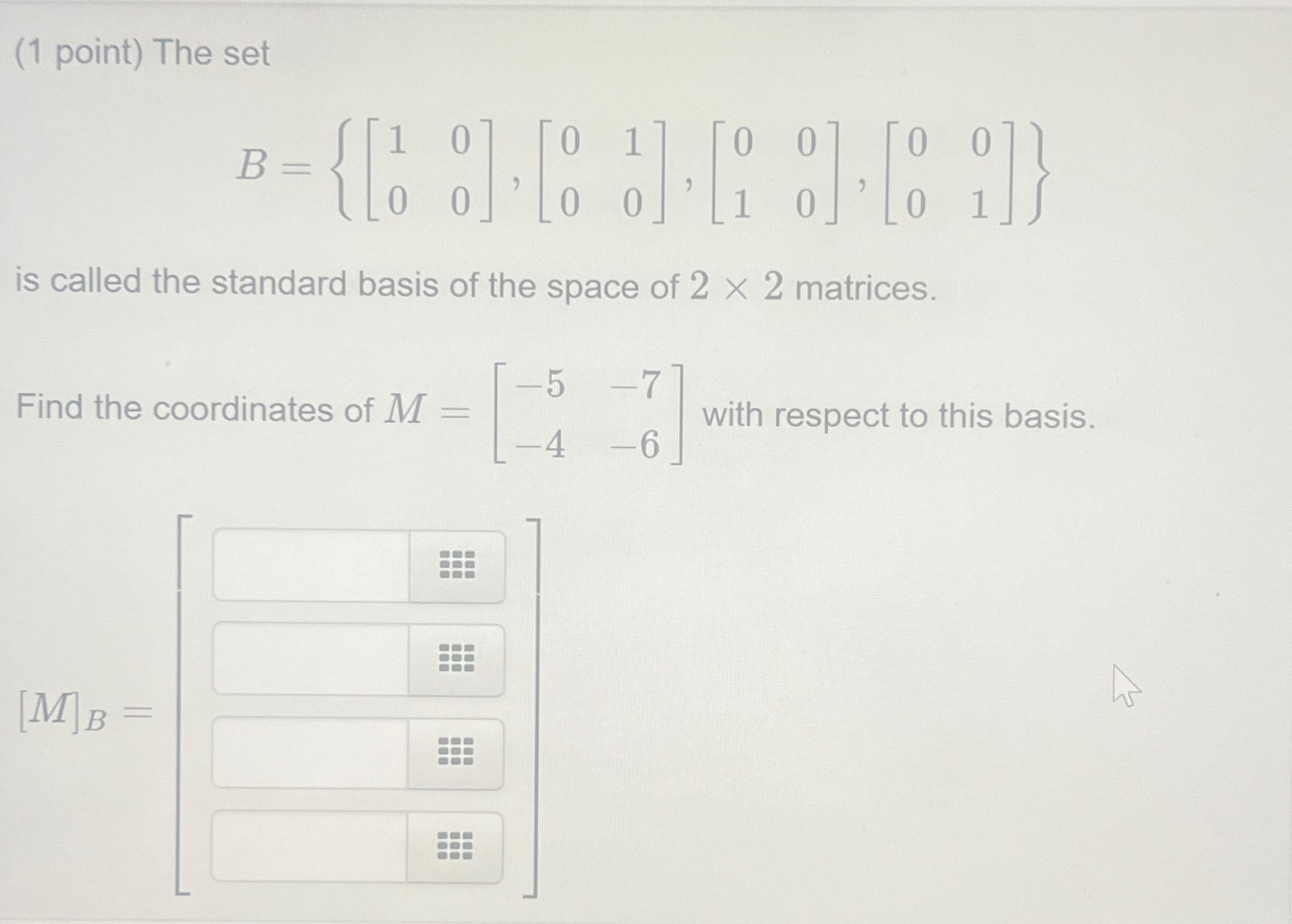 Solved (1 ﻿point) ﻿The setB={[1000],[0100],[0010],[0001]}is | Chegg.com