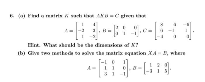 Solved 6. (a) Find a matrix K such that AKB=C given that | Chegg.com