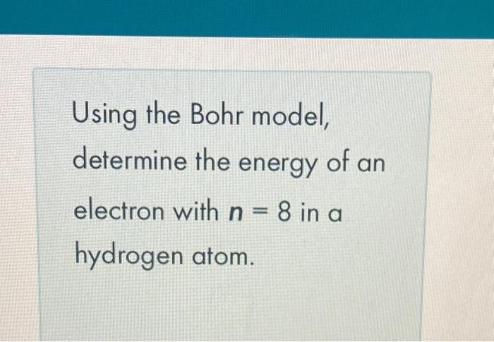 Solved Using The Bohr Model Determine The Energy Of An